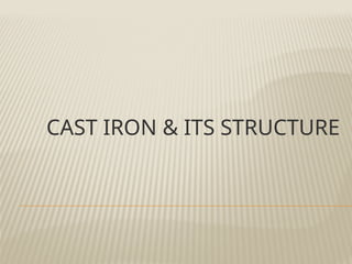 cast iron & its types, structure and applications.pptx