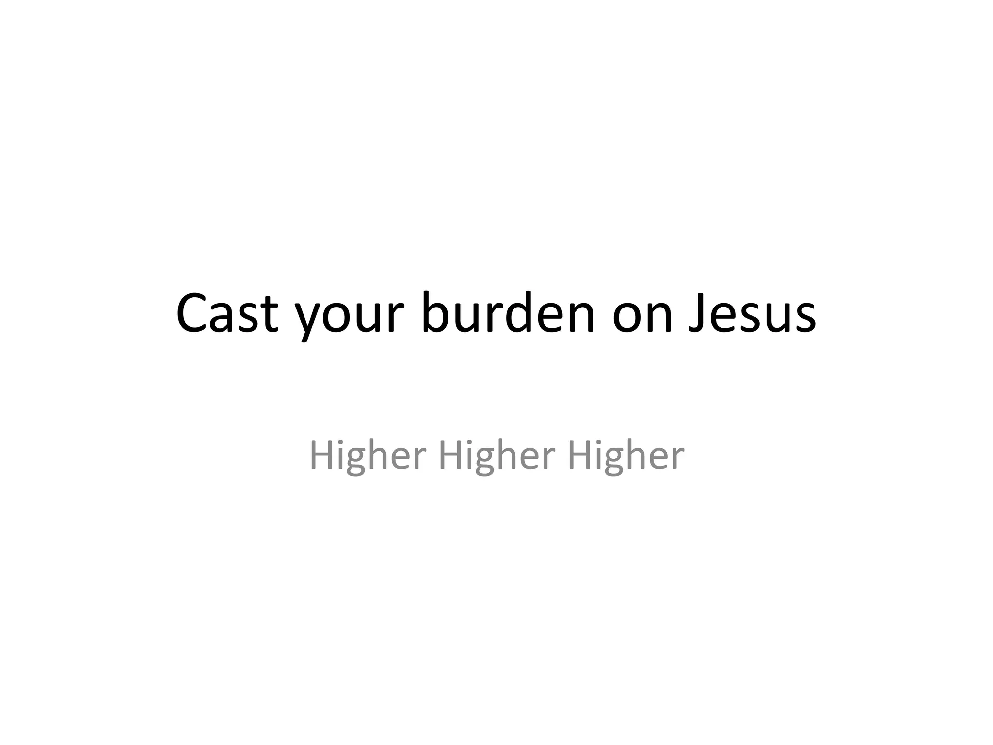 Cast your burden on jesus | PPTX | Christianity | Religion & Spirituality