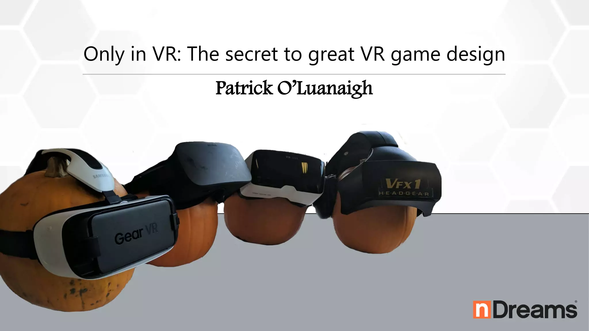 Only in VR: The Secret to Great VR Game Design | Patrick O'Luanaigh ...