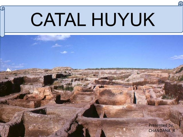 Catal Huyuk: History, Features and Settlements | PPTX