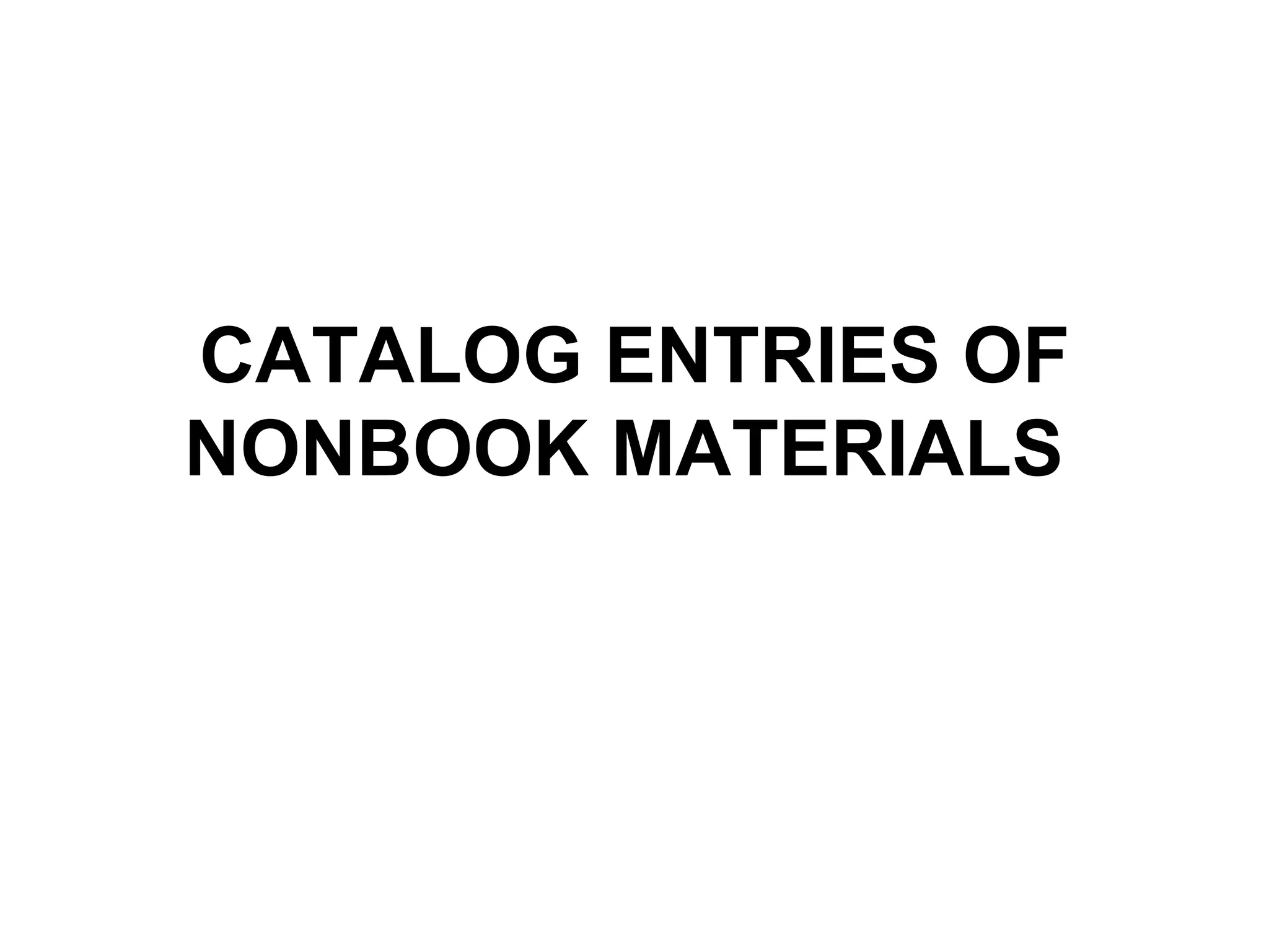 Catalog entries of nonbook materials | PPT