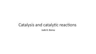 Catalysis and catalytic reactions in chemical reaction.pptx