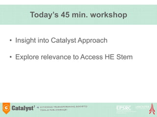 Catalyst workshop - Access to HE STEM | PPT | Science