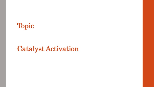 Catalyst activation | PPTX