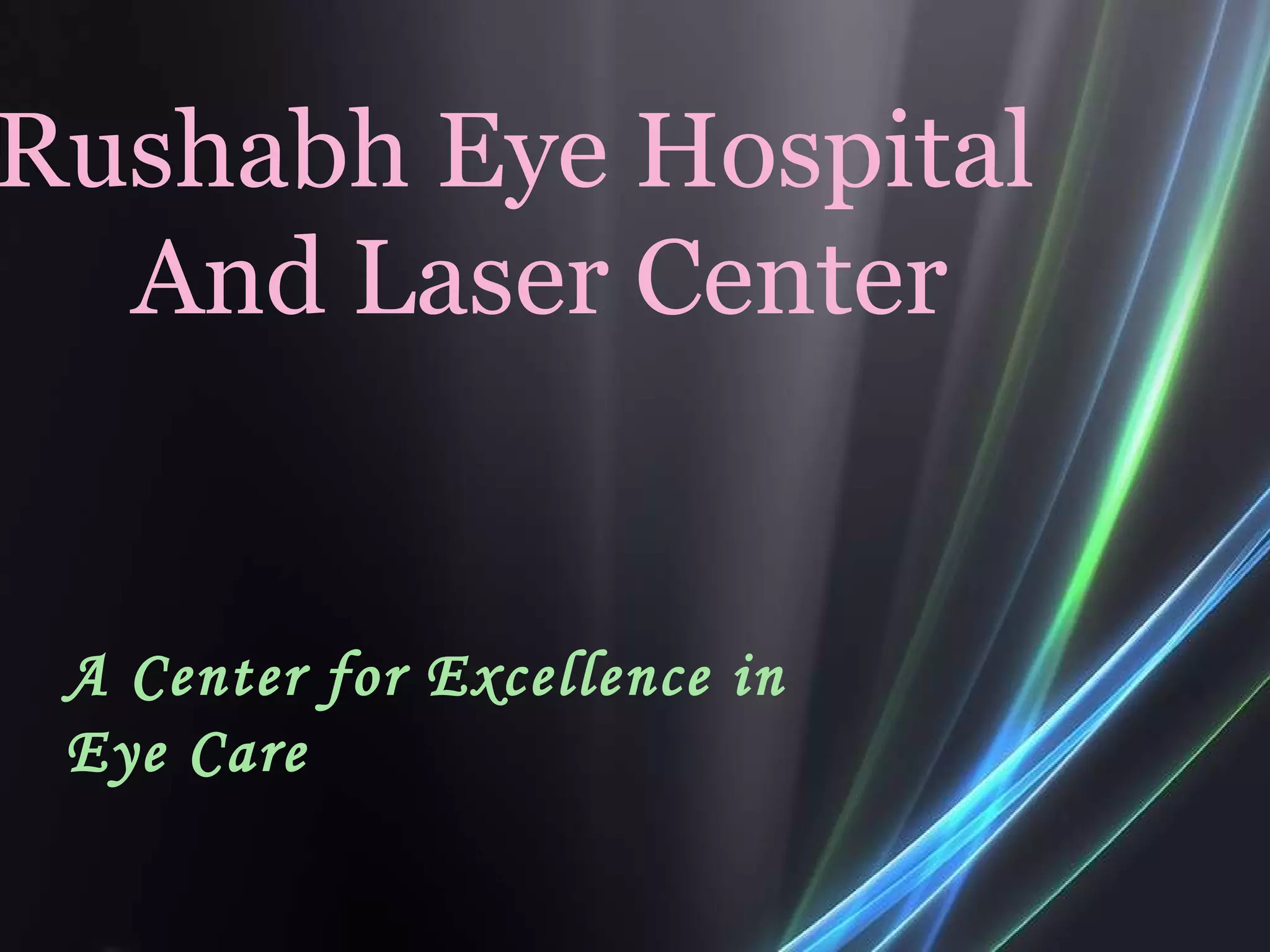 Cataract,Lasik,Retina,Glaucoma Surgeries at Rushabh Eye Hospital and Laser Center | PPT