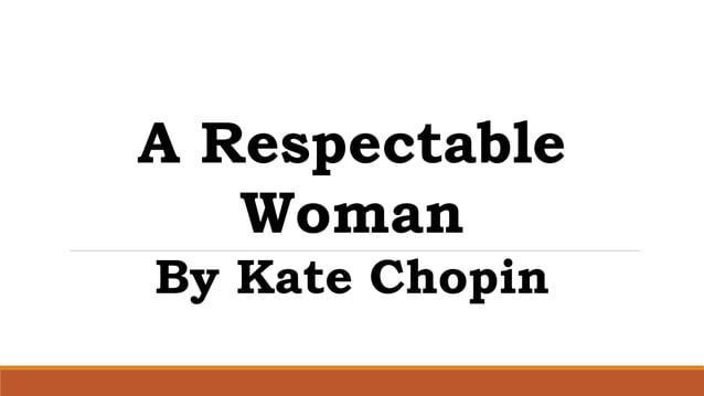 A Respectable Woman by KATE CHOPIN Read | PPTX