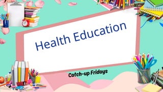 CATCH-UP-FRIDAYS-HEALTH-EDUCATION-WEEK 3 - SCIENCE 3 (1).pptx