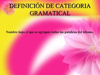 Categorias gramaticalesvalentina | PPTX