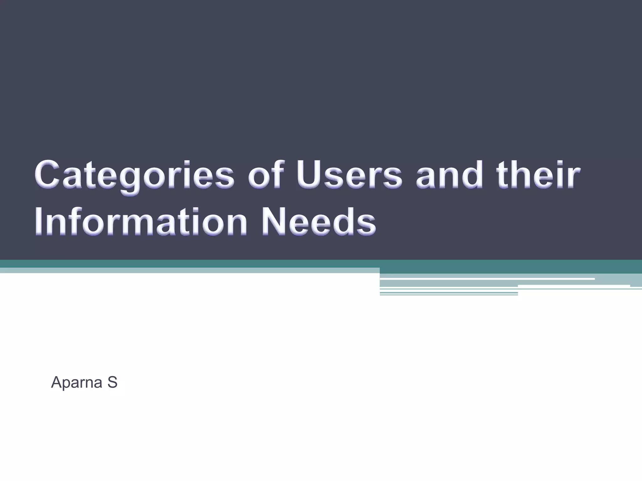 Categories of user and their information needs2 | PPTX