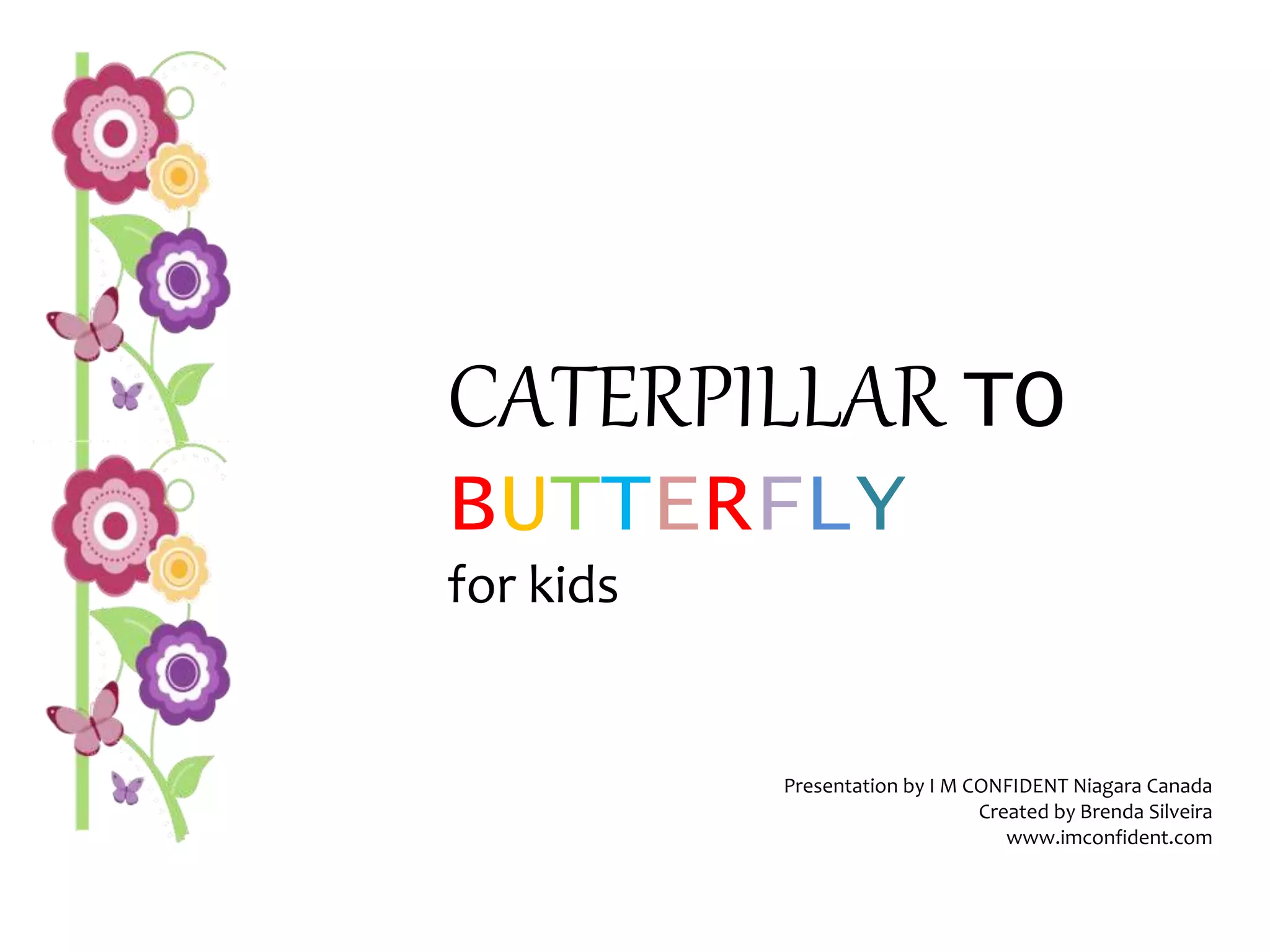 Caterpillar to butterfly for kids | PPTX