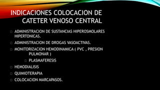 COLOCACION DE CATETER VENOSO CENTRAL-convertido.pptx