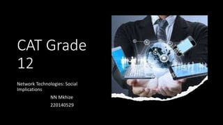 CAT Grade 12; Network technologies - Social Implications (Security issues and safety measures).pptx