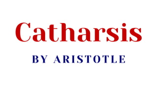 Catharsis by Aristotle | PPTX