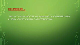 Catheterization | PPTX