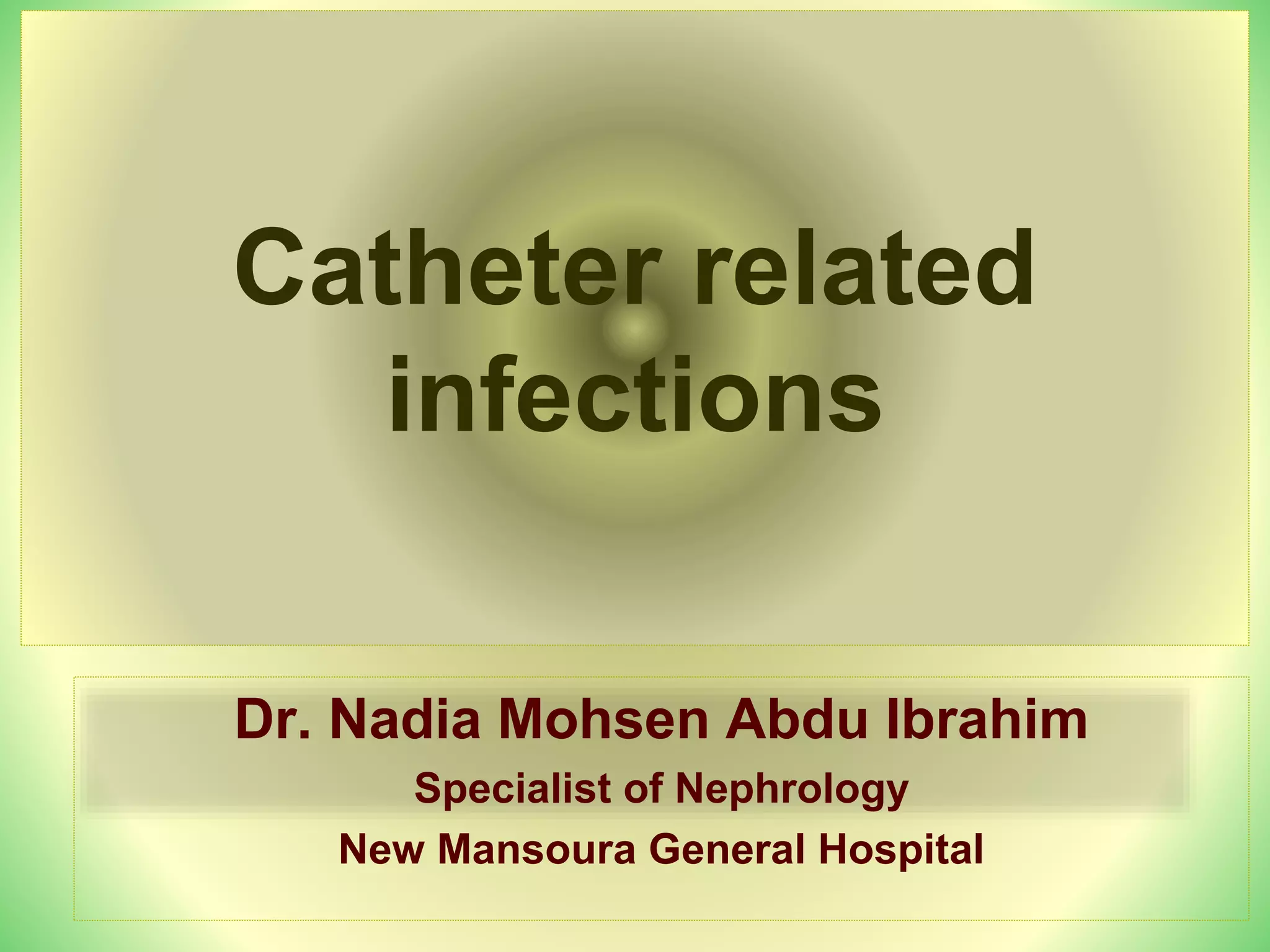 Catheter related infections- DR Nadia Mohsen | PPTX