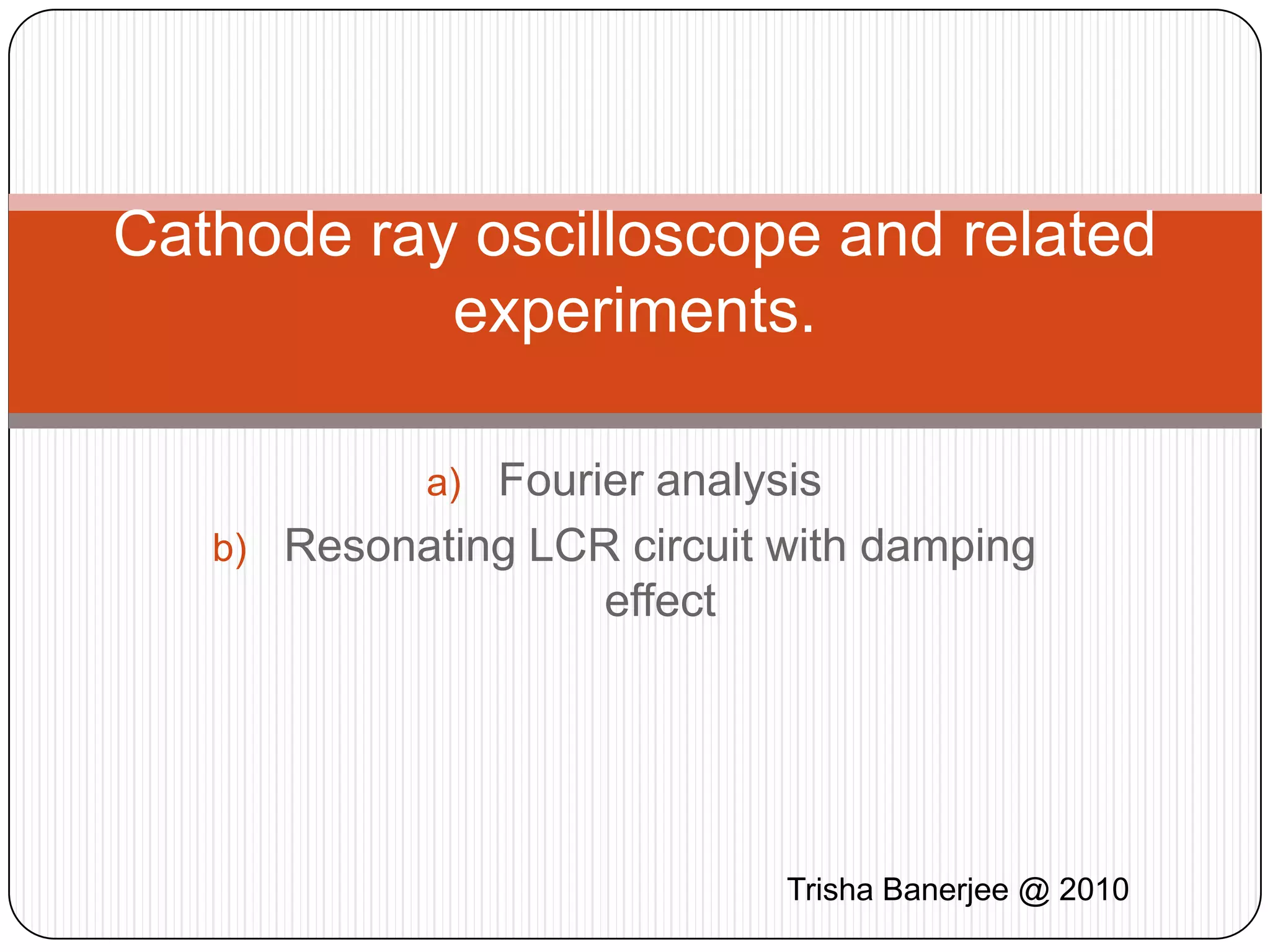 Cathode ray oscilloscope and related experiments | PPTX