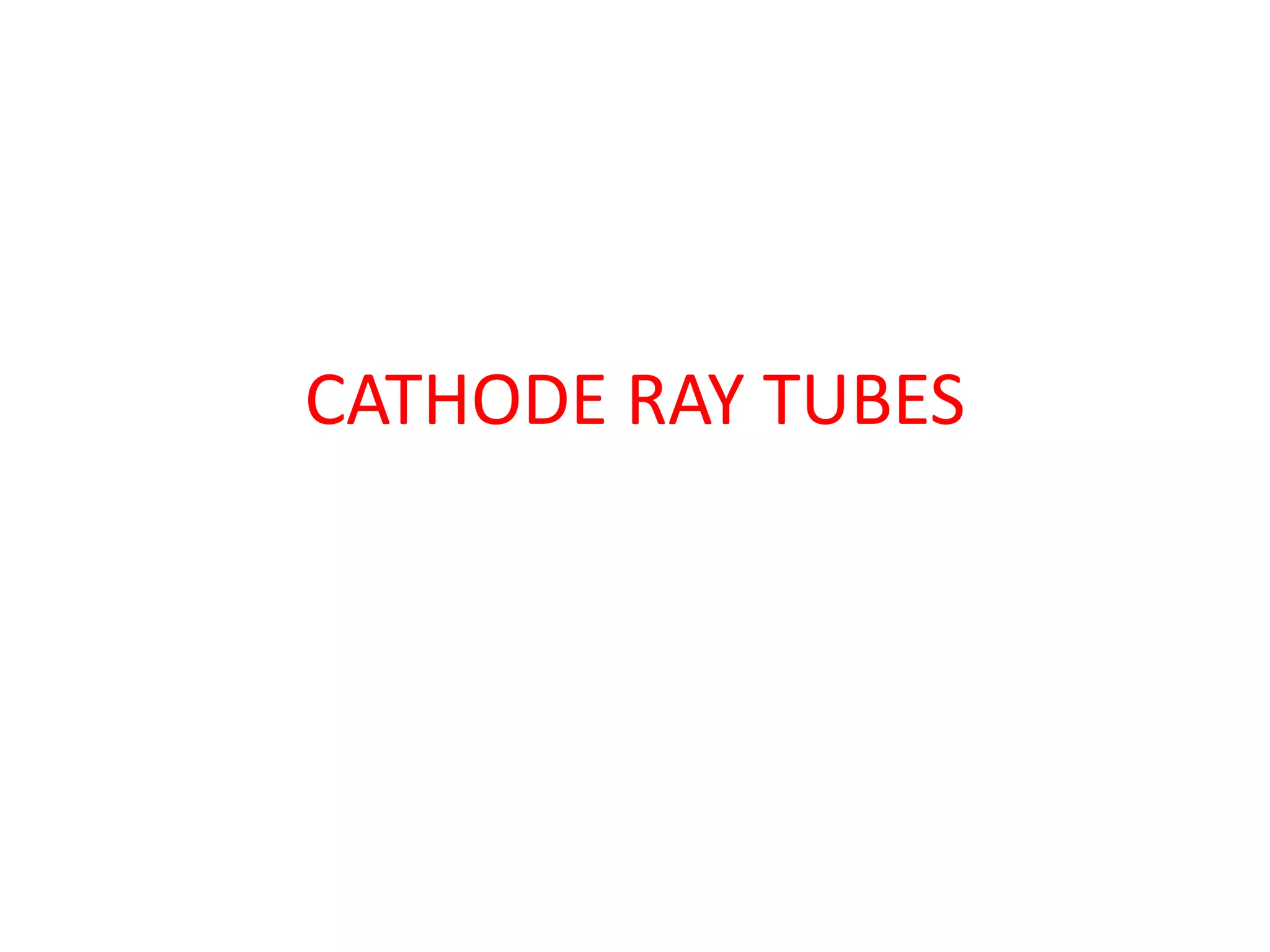 Cathode ray tubes | PPTX