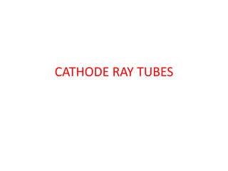 Cathode ray tubes | PPTX