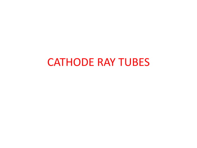 Cathode ray tubes | PPTX