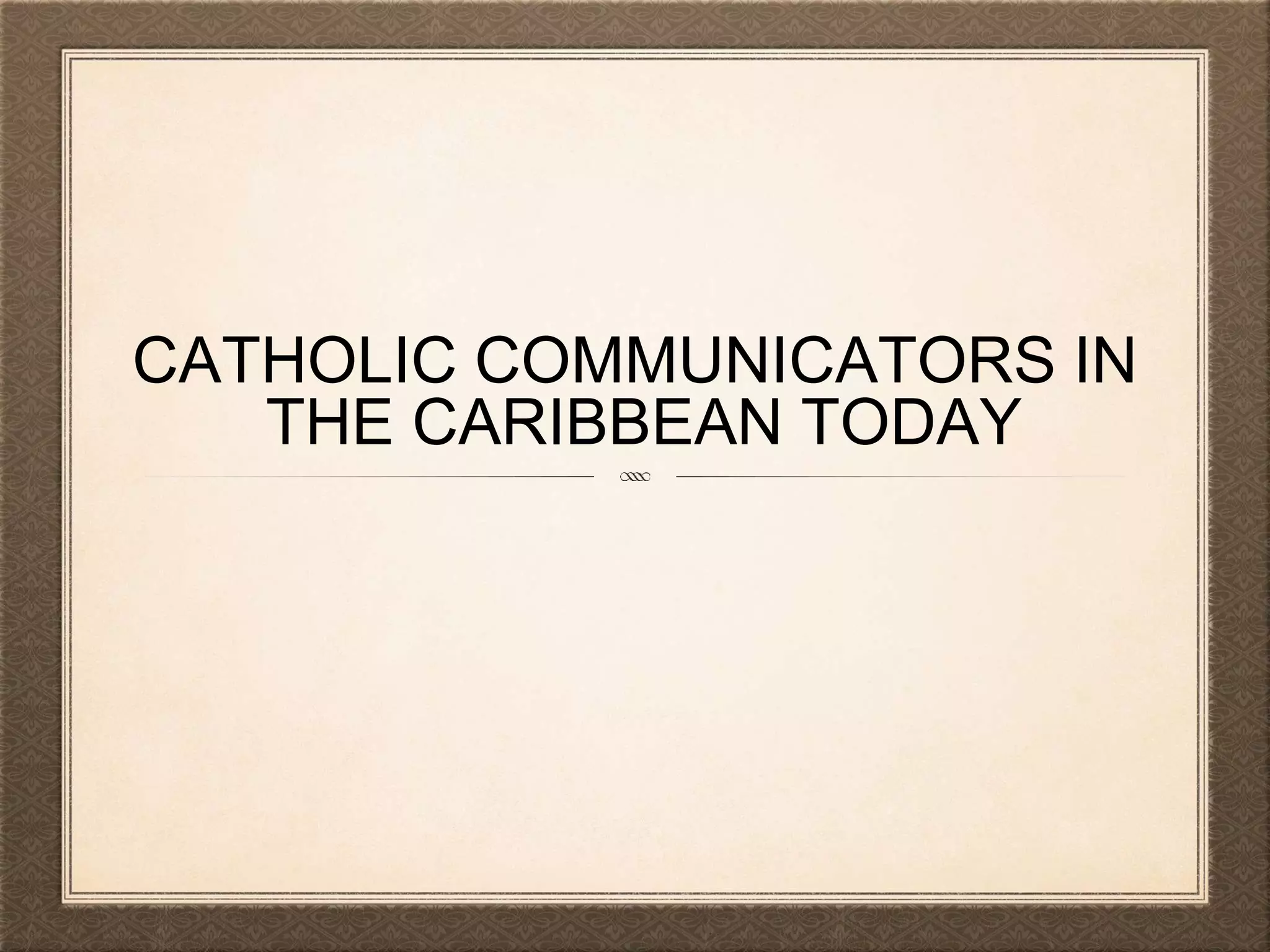 Catholic Communications in the caribbean today (CSCC2016) | PPT