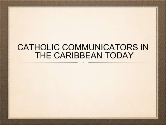 Catholic Communications in the caribbean today (CSCC2016) | PPT