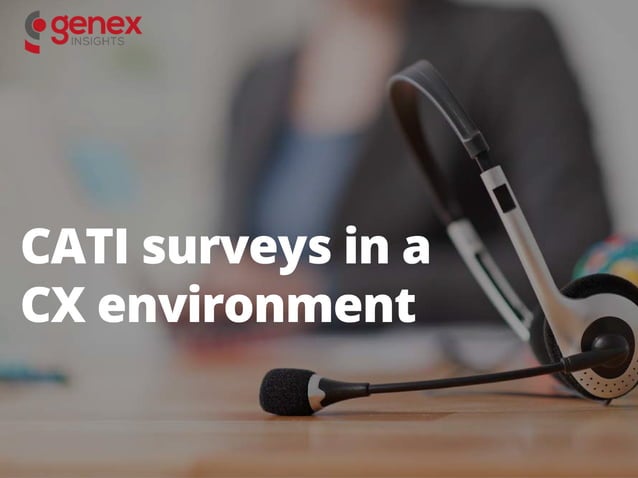 CATI surveys in a CX environment | PPT