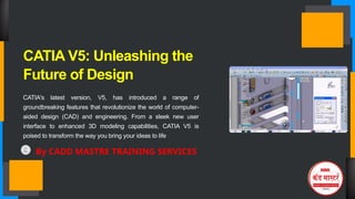 CATIA-V5-Unleashing-the-Future-of-Design by CADD Mastre.pptx