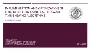 Implementation and Optimization of FDTD Kernels by Using Cache-Aware Time-Skewing Algorithms | PPTX