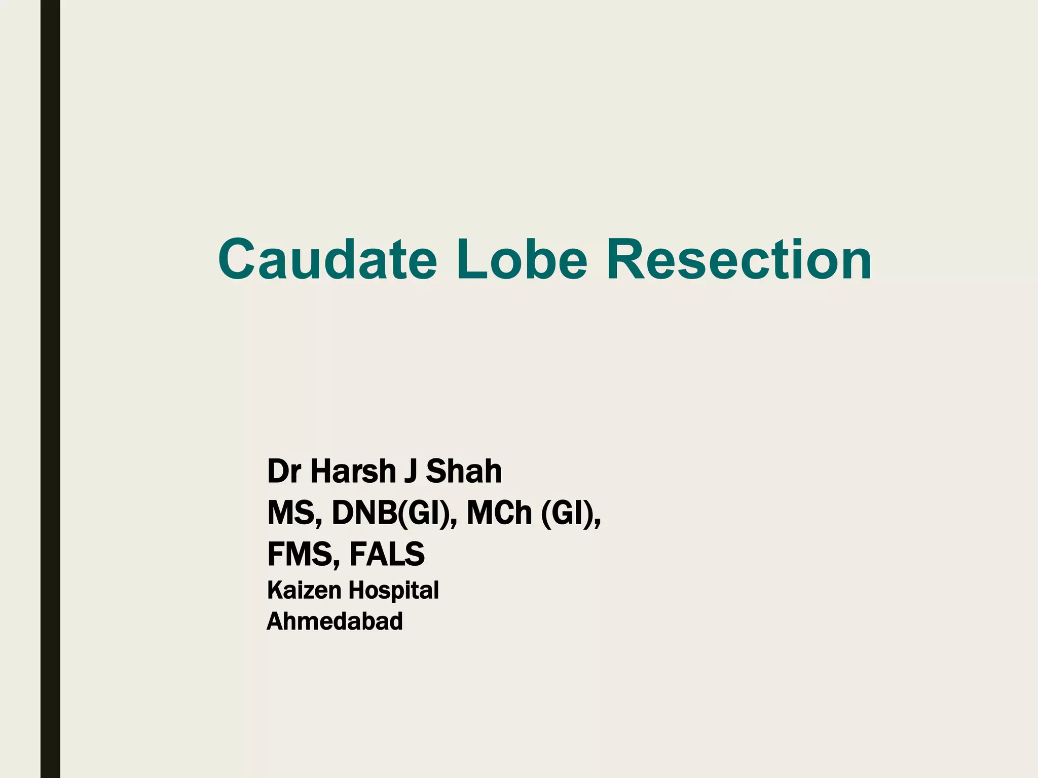 Caudate lobe resection by Dr Harsh Shah(www.gastroclinix.com) | PPT