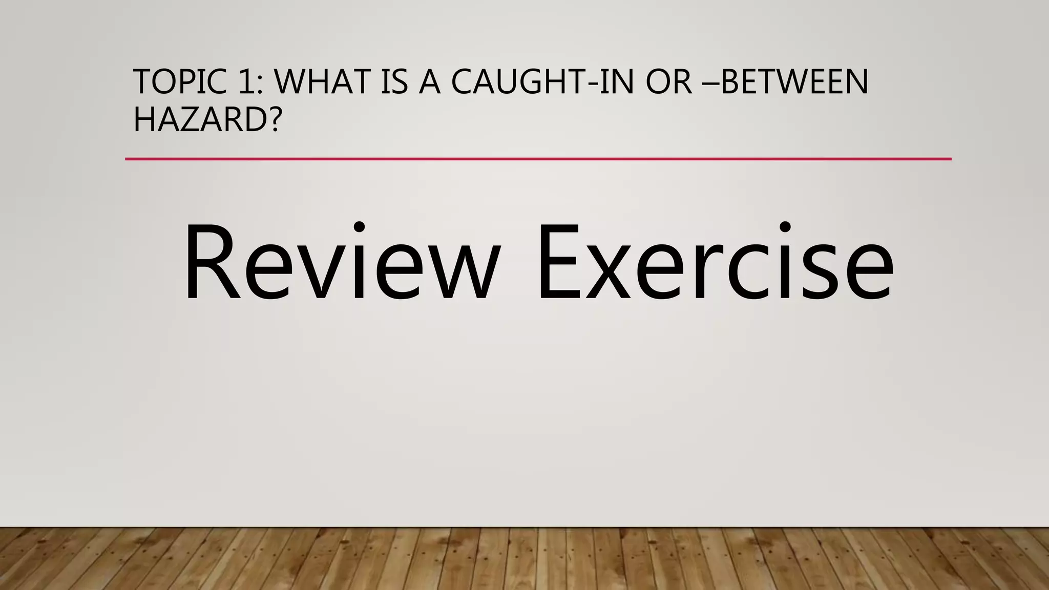 Caught in or -between hazards 2019 | PPTX