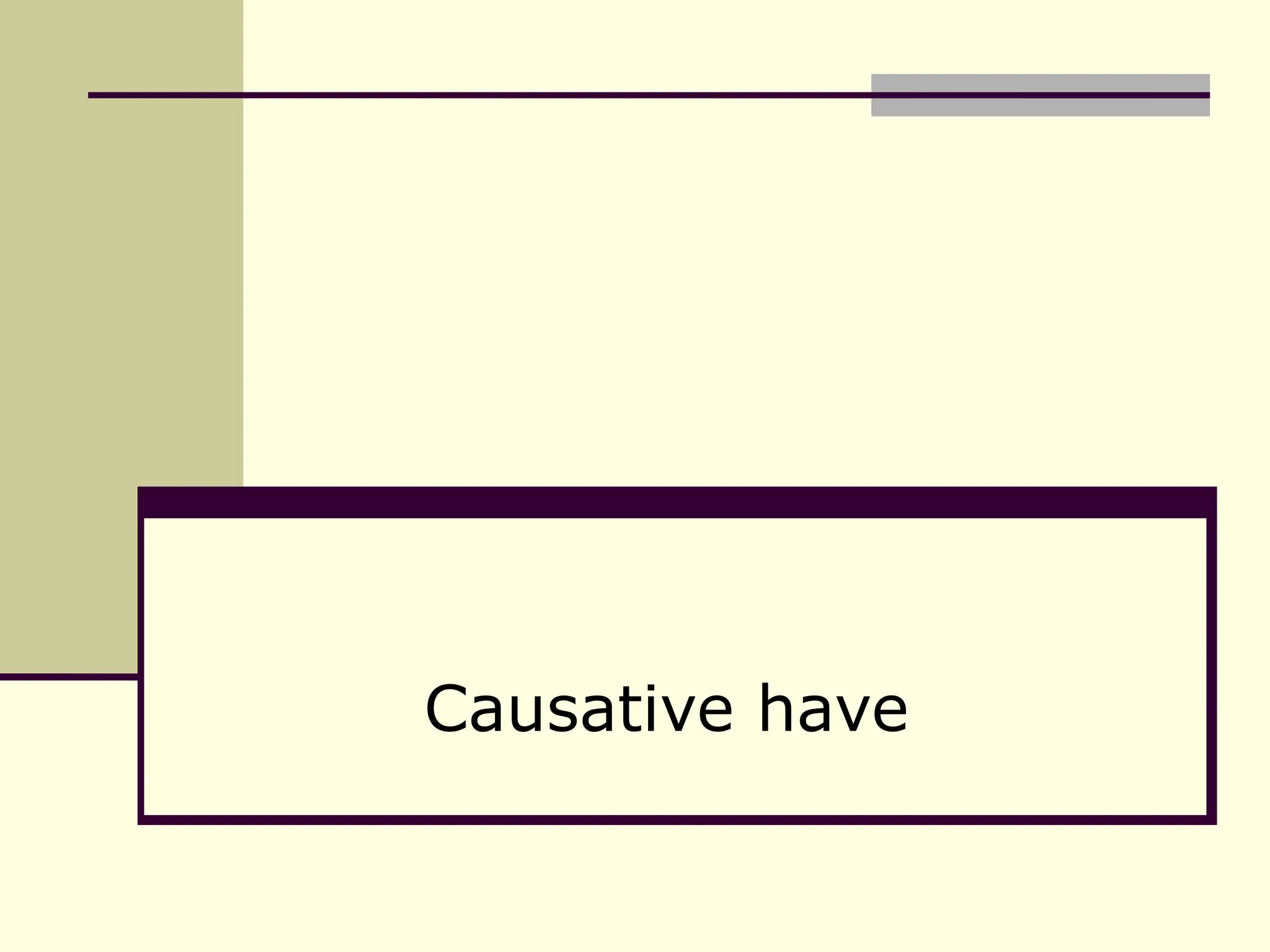 Grammar causative have.pptx presentation | PPT