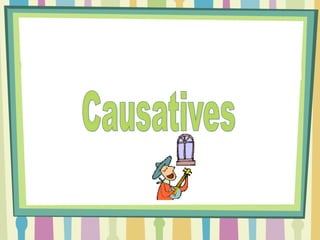 - causatives.ppt