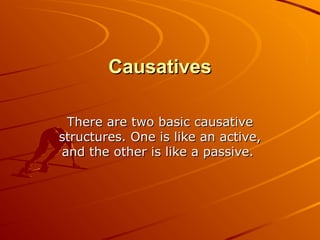causatives there are two basic causative.ppt