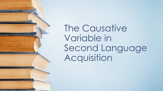 Causative Variable in L2 powerpoint.pptx