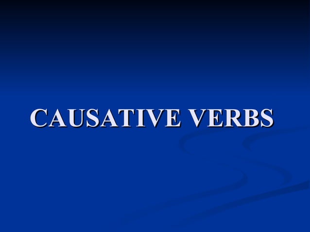 CAUSATIVE VERBS / CAUSATIVE VERBS / CAUSATIVE VERBS | PPT