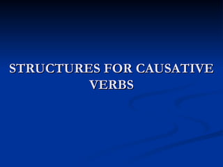 CAUSATIVE VERBS / CAUSATIVE VERBS / CAUSATIVE VERBS | PPT