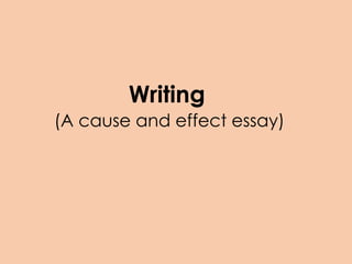 Cause and Effect Essay - Writing Essays. | PPT
