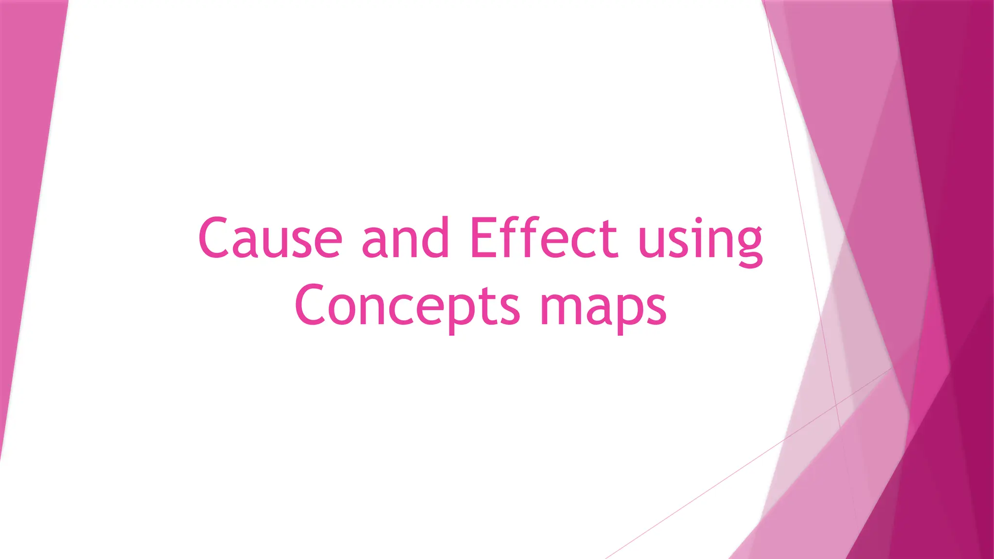 Cause and Effect using Concepts maps.pptx