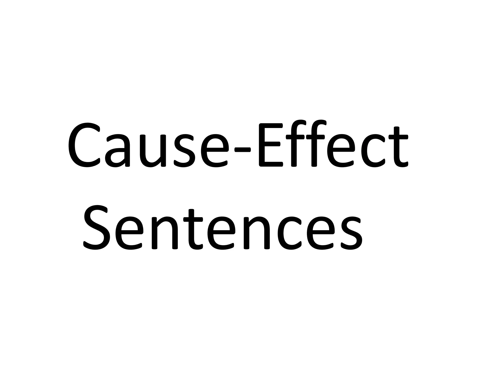 Cause effect sentences and exercises 2011 a | PPTX