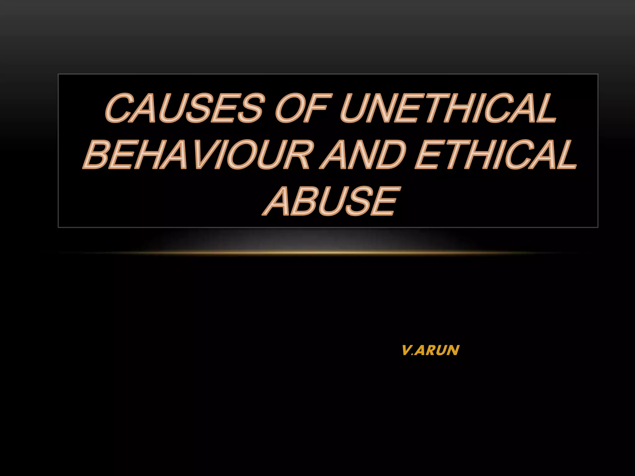 Cause of unethical behaviour | PPTX
