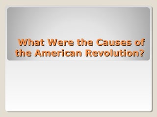 Causes american revolution cscope unit 7 lesson 3 | PPT