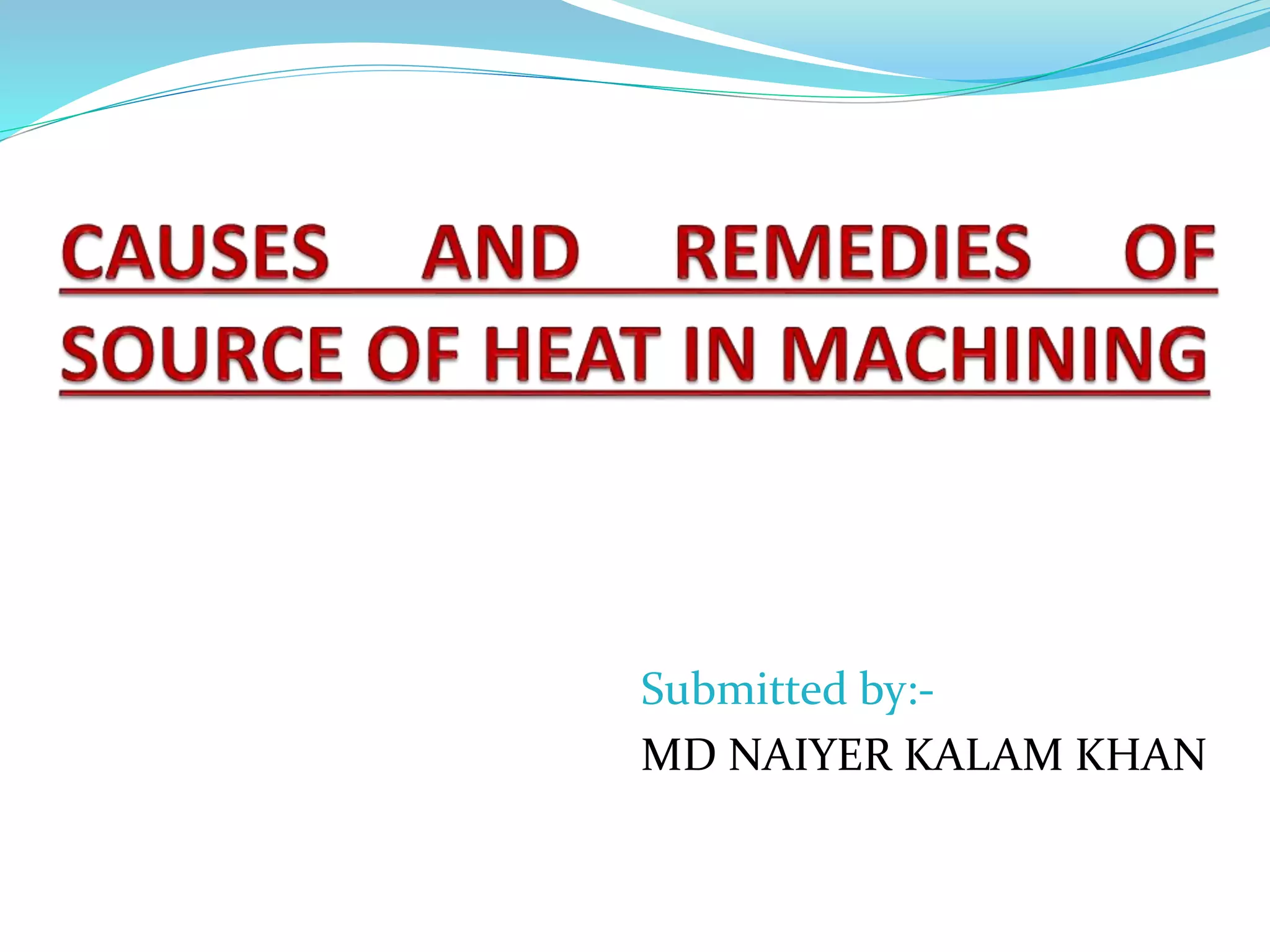 Causes and remedies of source of heat in machining | PPT