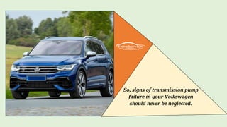 Causes and Signs of Transmission Pump Failure in your Volkswagen | PPT