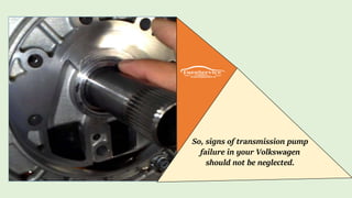 Causes and Signs of Transmission Pump Failure in your Volkswagen | PPT