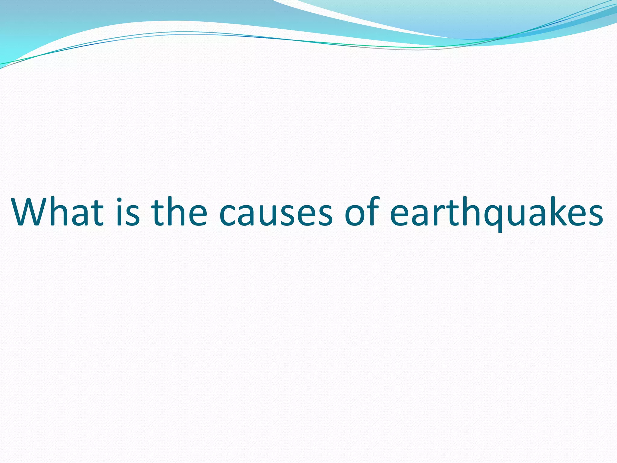 Causes of earthquake | PPTX