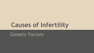 Causes of Infertility - Genetic Factors Explained | PPT