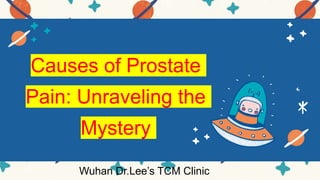 Causes of Prostate Pain- Unraveling the Mystery.pptx