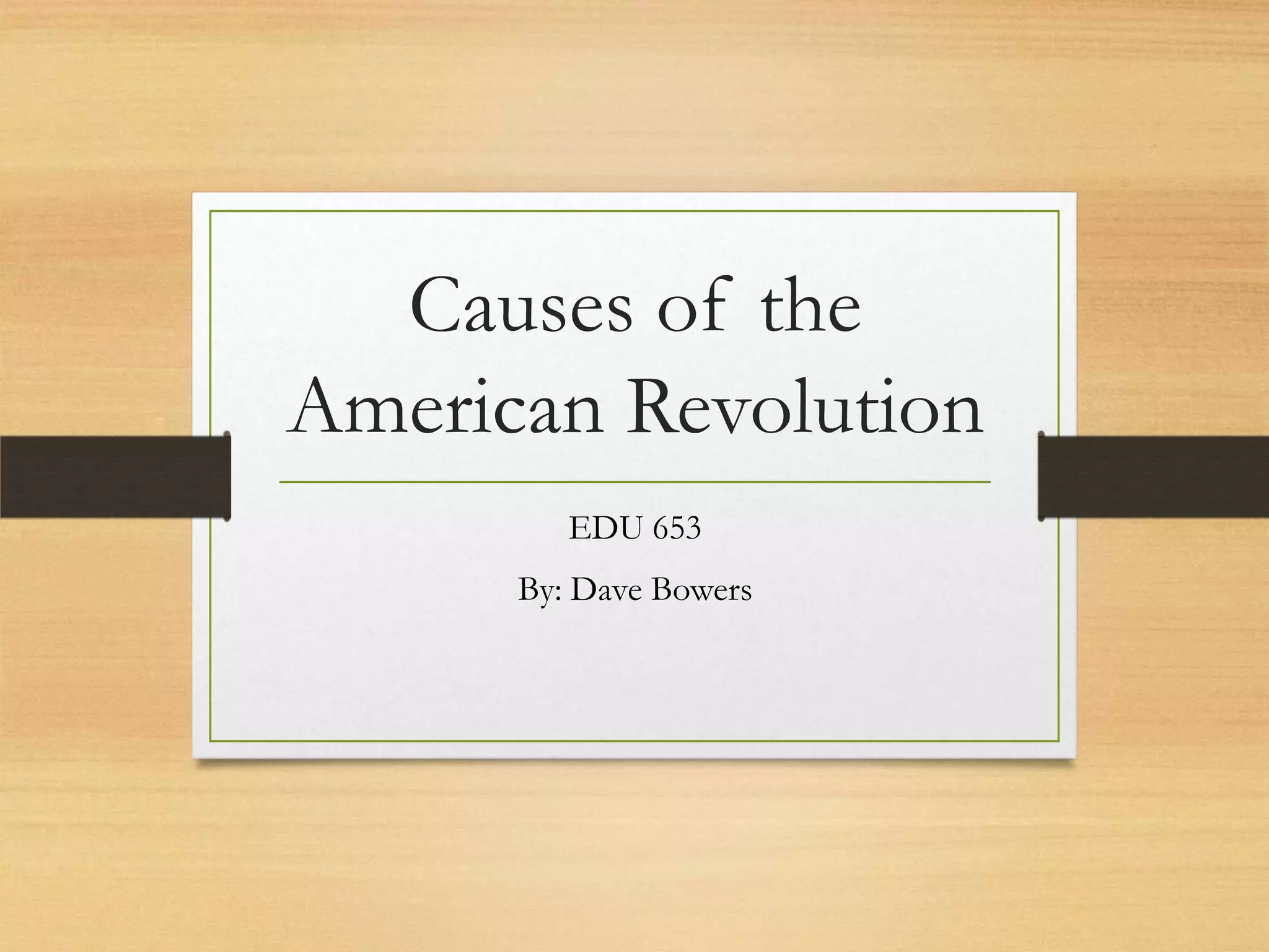 Causes of the american revolution wiki wk2 | PPTX