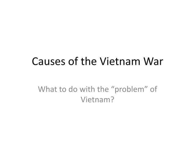 Causes of the vietnam war | PPT