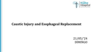 Caustic Injury and Esophageal Replacement.pptx